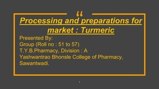 Processing and preparations for market :Turmeric | PPTX
