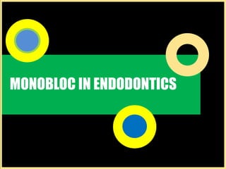 MONOBLOC IN ENDODONTICS - Root canal filling materials and concept of ...
