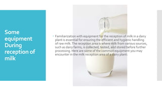 Dairy technology, reception of milk , machinary used during reception ...