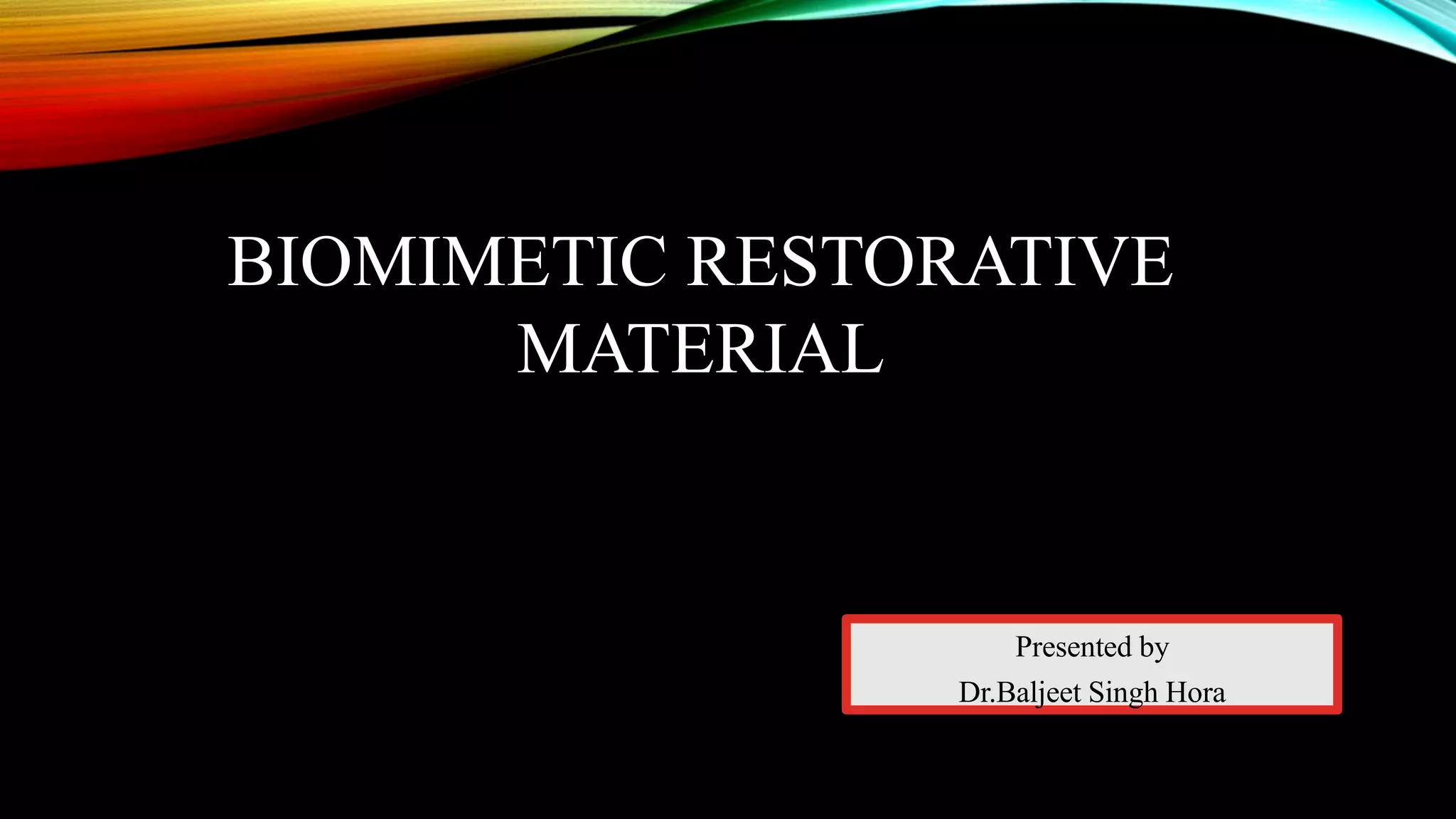 BIOMIMETIC RESTORATIVE MATERIAL | PPTX