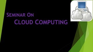 Seminar cloud computing | PPTX