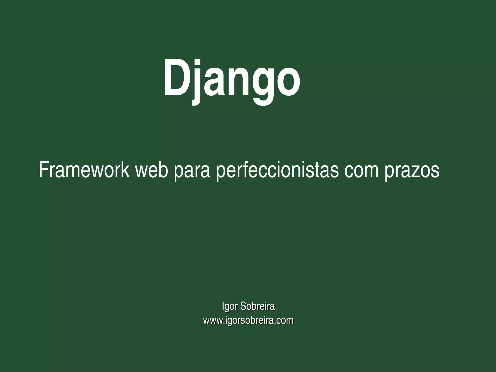 Django - Framework web para perfeccionistas com prazos | PPT