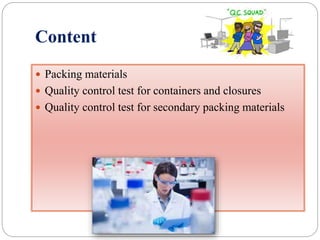 Quality control test: Containers, Closures and Secondary packing ...