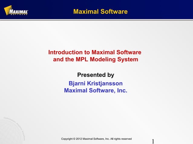 Seminar: Introduction to Maximal Software and the MPL Modeling System - Oct 2012 | PPT