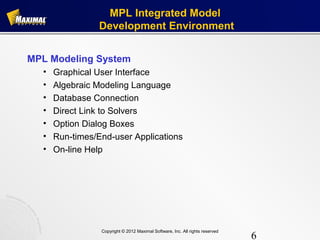 Seminar: Introduction to Maximal Software and the MPL Modeling System - Oct 2012 | PPT