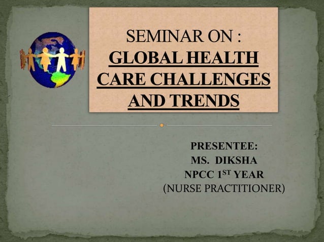 Global Health Care Challenges and Trends | PPTX
