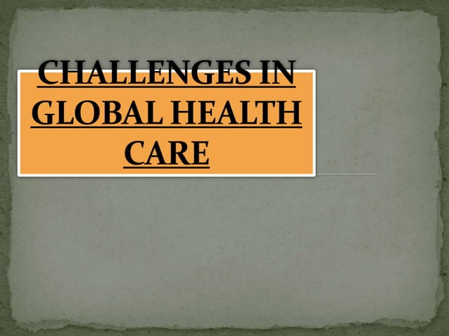 Global Health Care Challenges and Trends | PPTX