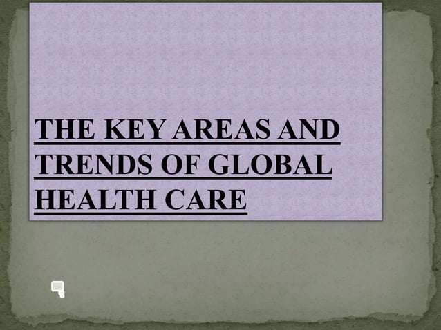 Global Health Care Challenges and Trends | PPTX