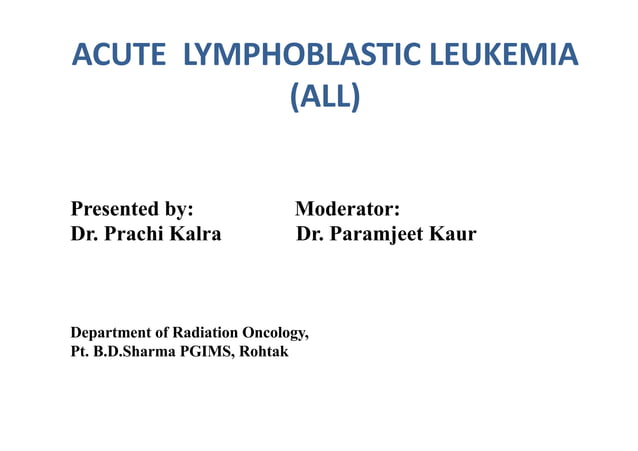 Seminar on acute lymphoblastic leukemia by Dr. Prachi Kalra | PDF ...
