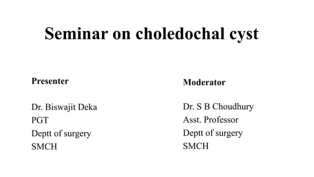 Seminar on choledochal cyst | PPTX | Digestive Disorders | Diseases and Conditions