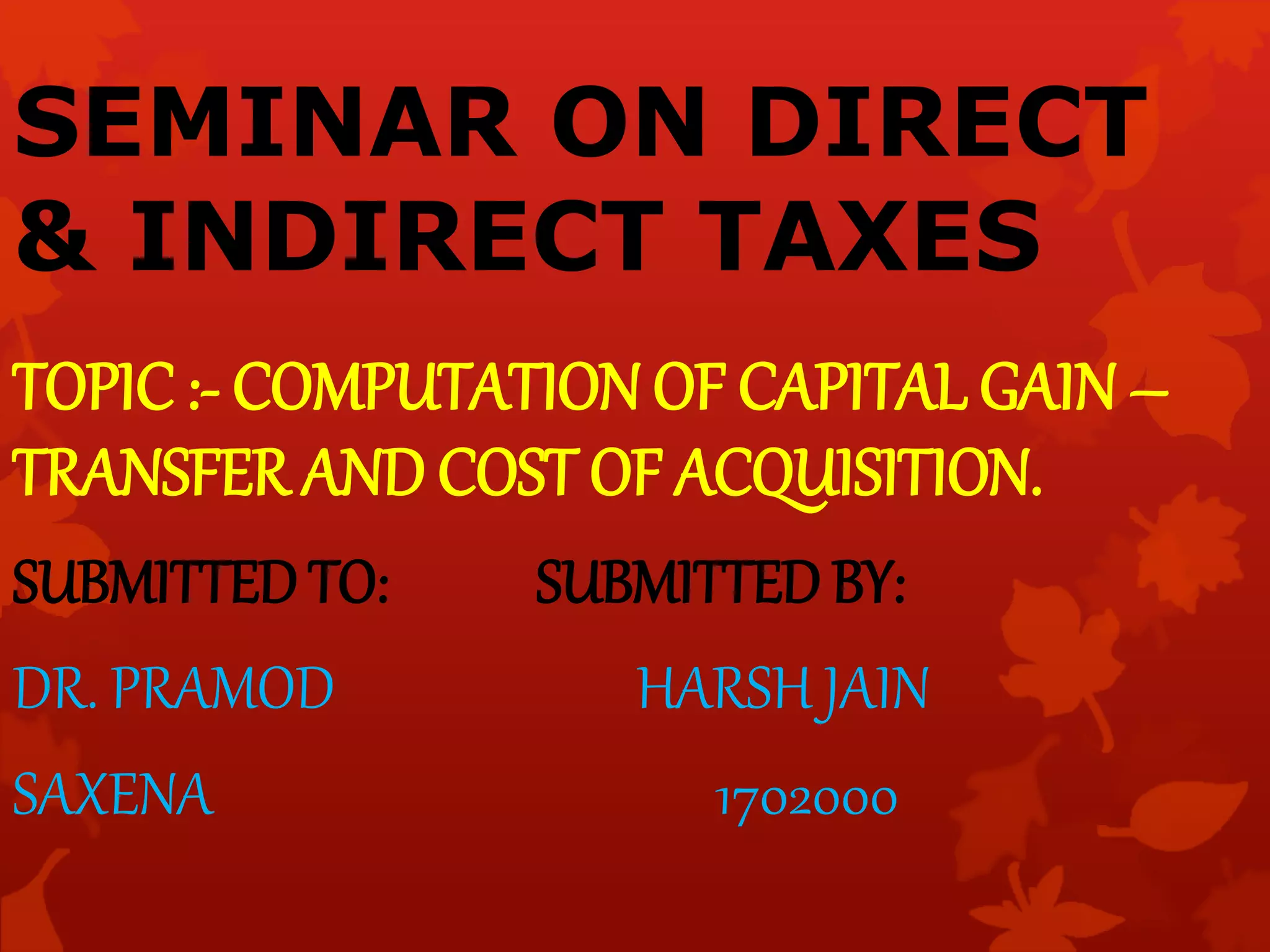 Seminar on direct & indirect taxes - capital gain | PPTX