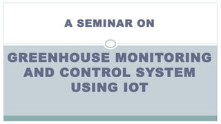 Seminar on Green House Monitoring with Control | PPT