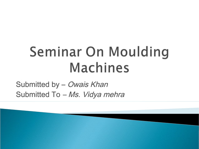 Seminar on moulding machines | PPT | Woodworking | Arts and Crafts