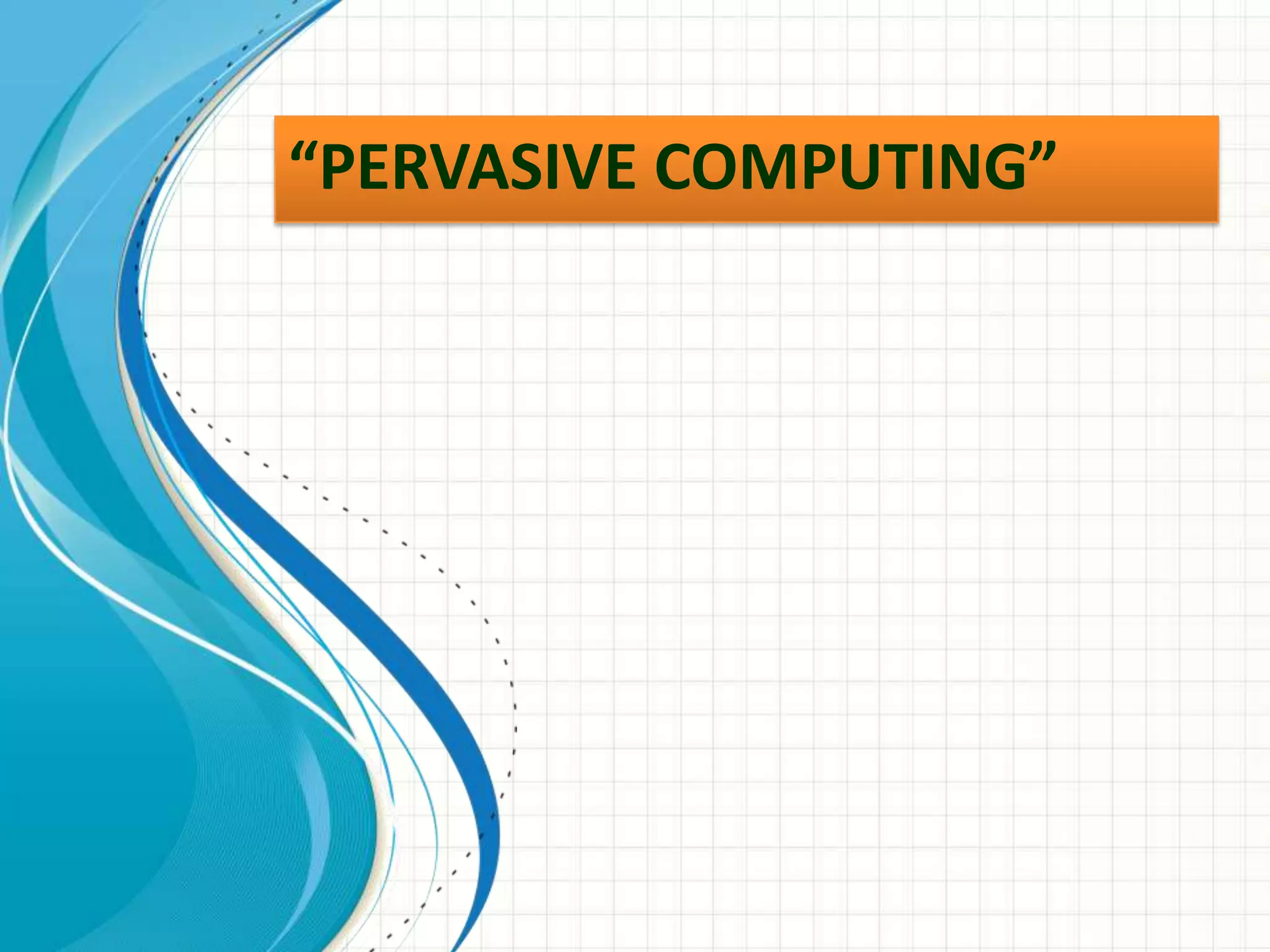 Seminar on pervasive computing | PPTX