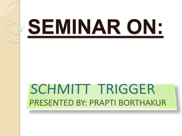 schmit trigger | PPTX | Consumer Electronics | Technology & Computing