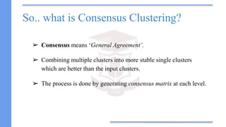 Consensus Clustering presentation slides by Arghadip Chakraborty | PPTX