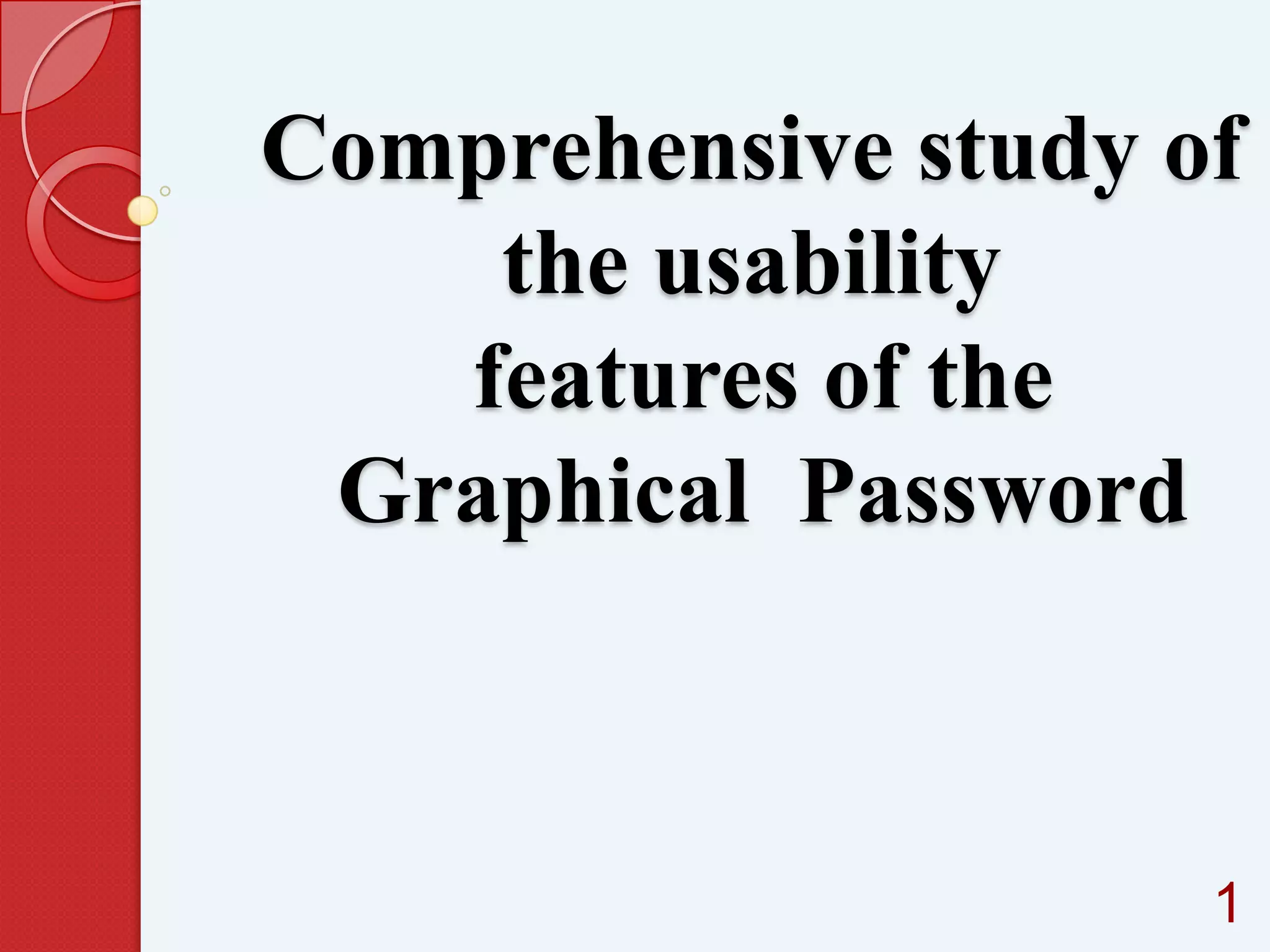 Comprehensive study of the usability features of the Graphical Password | PPTX