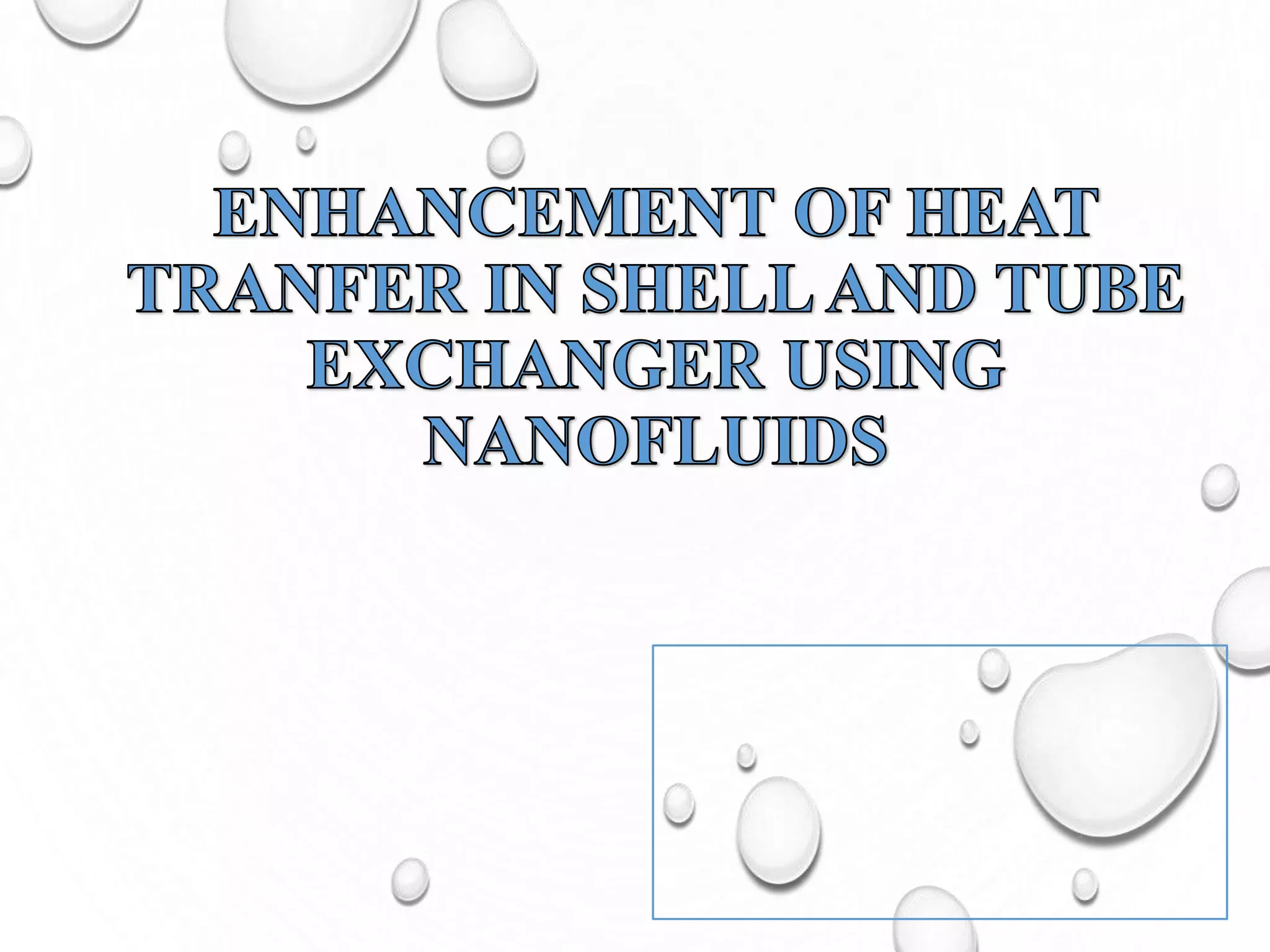 ENHANCEMENT OF HEAT TRANSFER IN SHELL AND TUBE EXCHANGER USING NANO ...