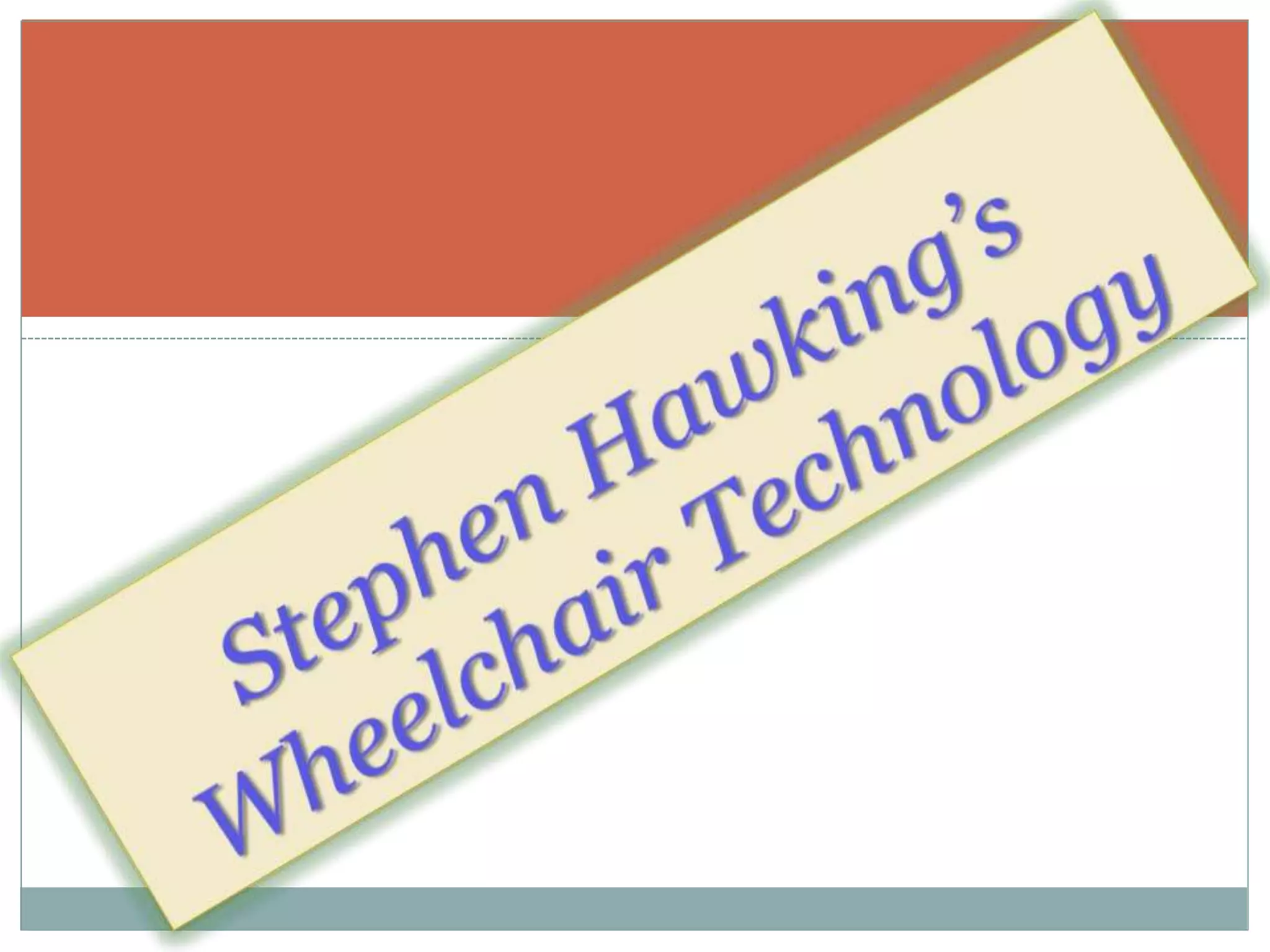 Stephen Hawkings Wheelchair Technology | PPTX