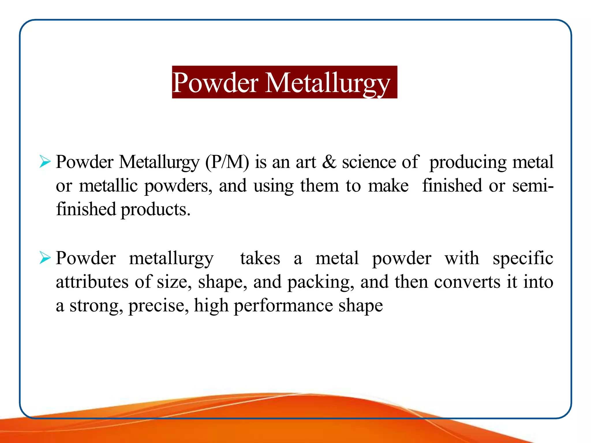 Advancements in powder metallurgy | PPTX