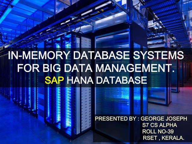 IN-MEMORY DATABASE SYSTEMS FOR BIG DATA MANAGEMENT.SAP HANA DATABASE. | PPT