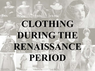 CLOTHING DURING THE RENAISSANCE PERIOD by Arpana kamboj | PPTX