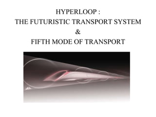 Hyperloop : 5th Mode Of Transport | PPTX