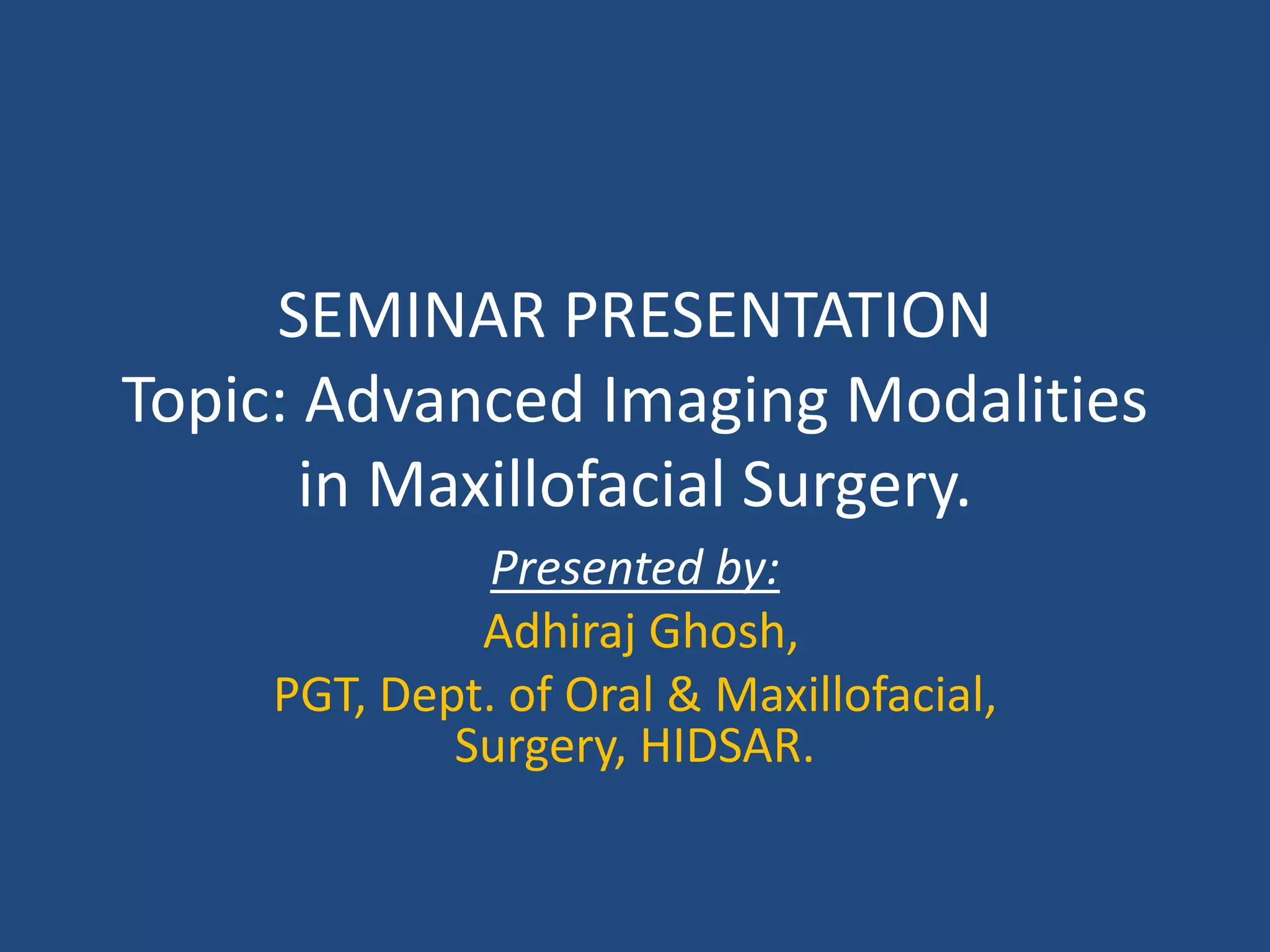 ADVANCED IMAGING MODALITIES IN ORAL & MAXILLOFACIAL BY DR. ADHIRAJ ...