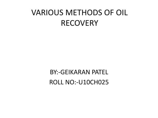 OIL RECOVERY TECHNIQUES | PPTX | Power and Energy Industry | Industries