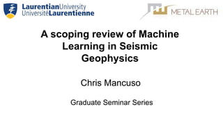A scoping review of Machine Learning in Seismic Geophysics | PPTX