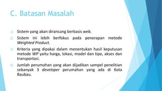 PROPOSAL SISTEM PENDUKUNG KEPUTUSAN PEMILIHAN PERUMAHAN MENGGUNAKAN METODE WEIGHTED PRODUCT.pptx