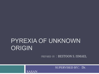 pyrexia of unknown origin(puo). | PPTX