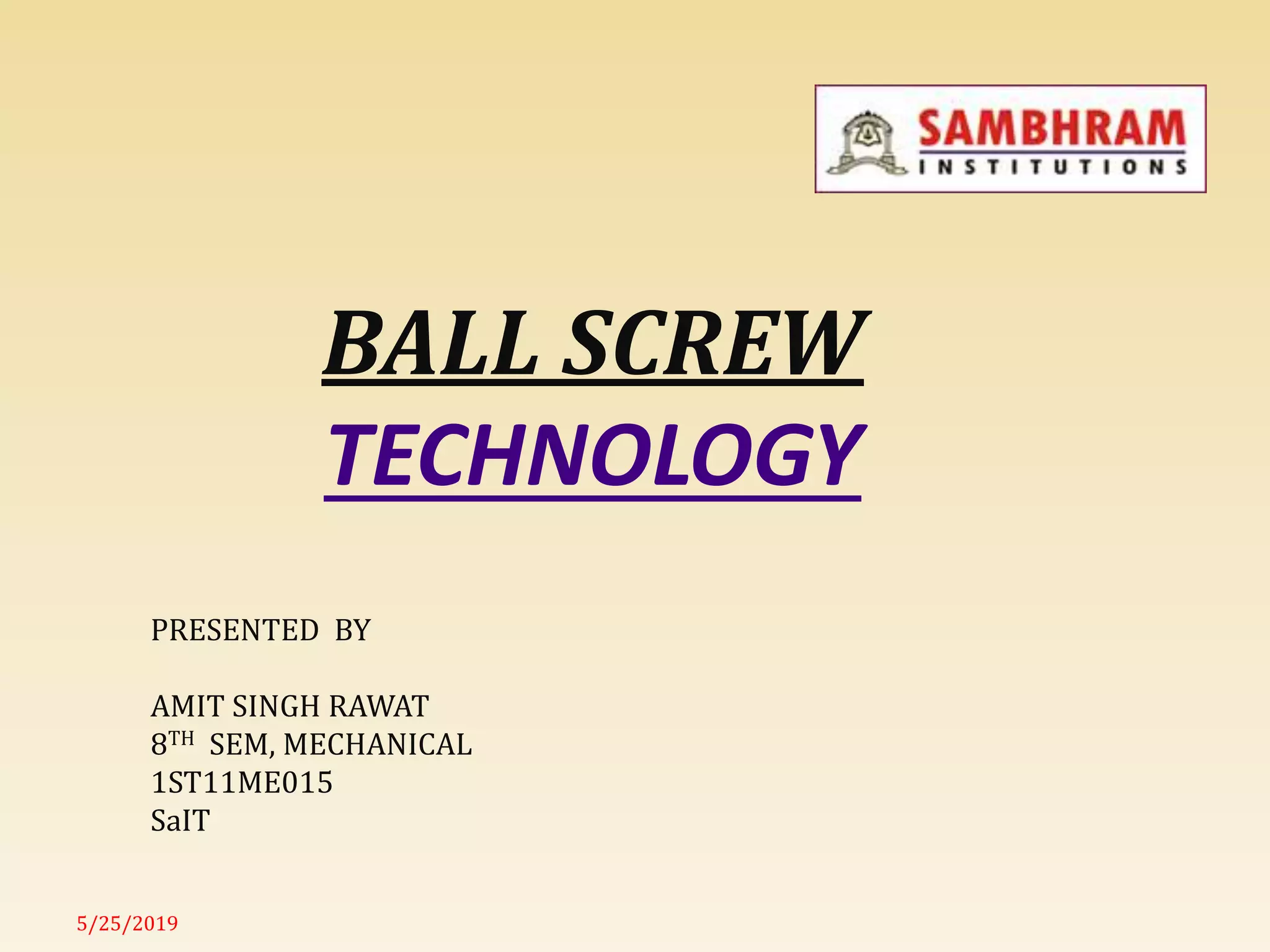 BALL SCREW TECHNOLOGY | PPTX