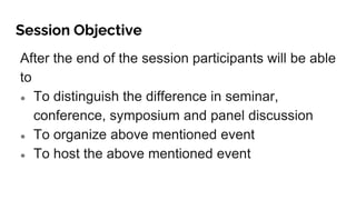 Seminars, Symposium, Conference, panel discussion and formal program.pptx
