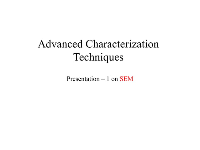 Advanced Characterization Technique - SEM | PPTX