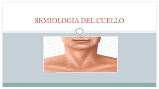 SEMIOLOGIA Y SEMIOTECNIA_DEL_CUELLO.pptx