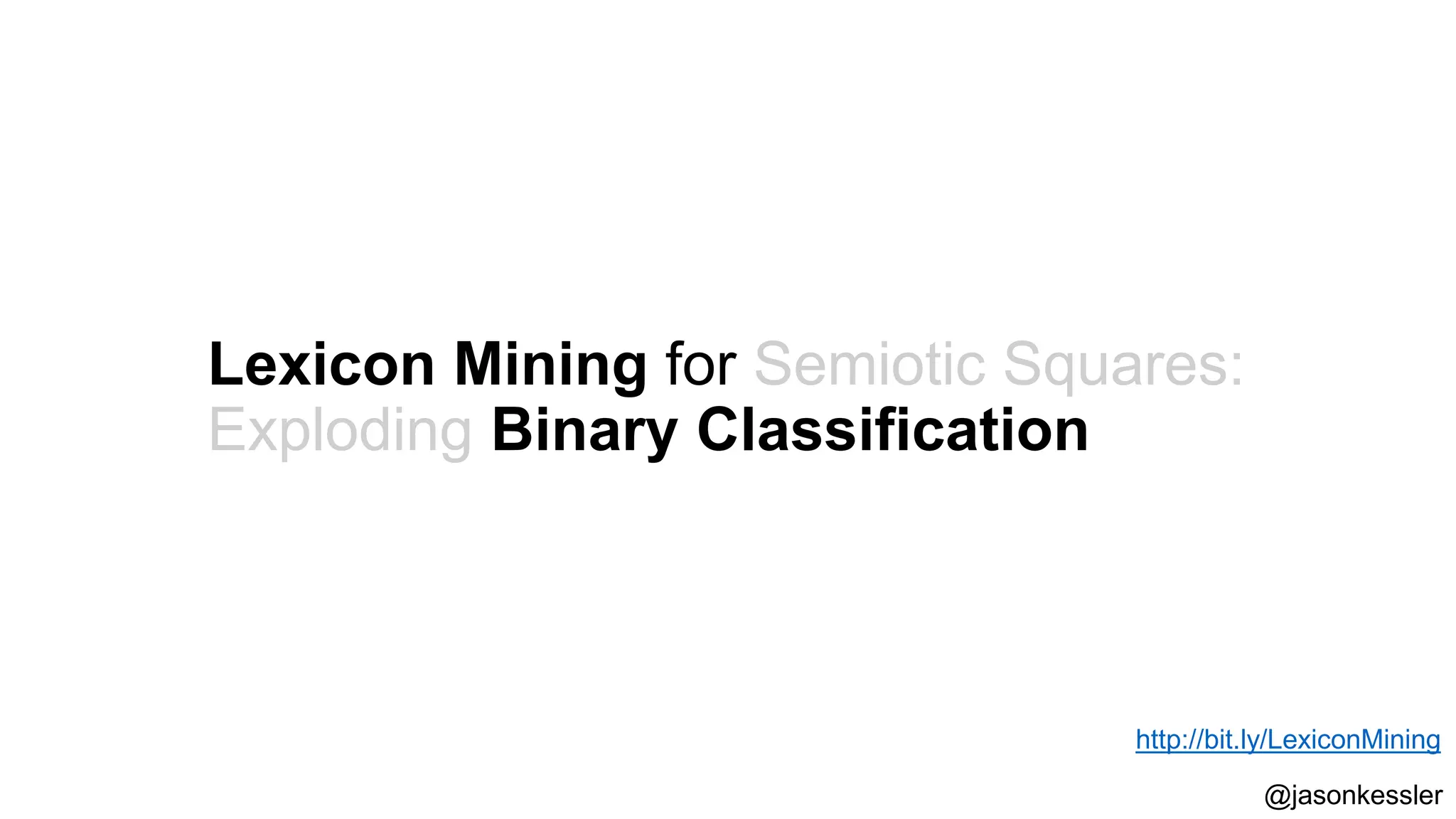 Lexicon Mining for Semiotic Squares: Exploding Binary Classification | PPT | Free Download
