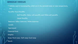 SEMI SOLID VEHICLES used in homoeopathic medicinal preparation | PPTX