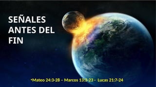 Senales Antes Del Fin del mundo segun la Biblia.ppt