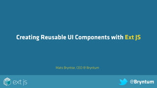 「Creating Reusable UI Components with Ext JS （Ext JSでの再利用可能なUIコンポーネントの作成）」 | PPT