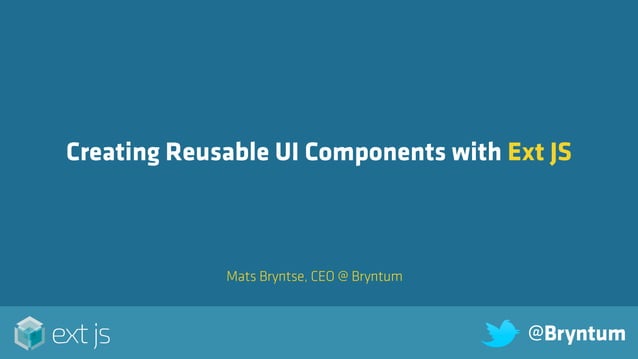 「Creating Reusable UI Components with Ext JS （Ext JSでの再利用可能なUIコンポーネントの作成）」 | PPT