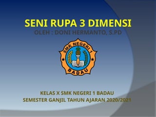 MATERI SENI RUPA 3 DIMENSI KELAS X SMA/SMK | PPTX