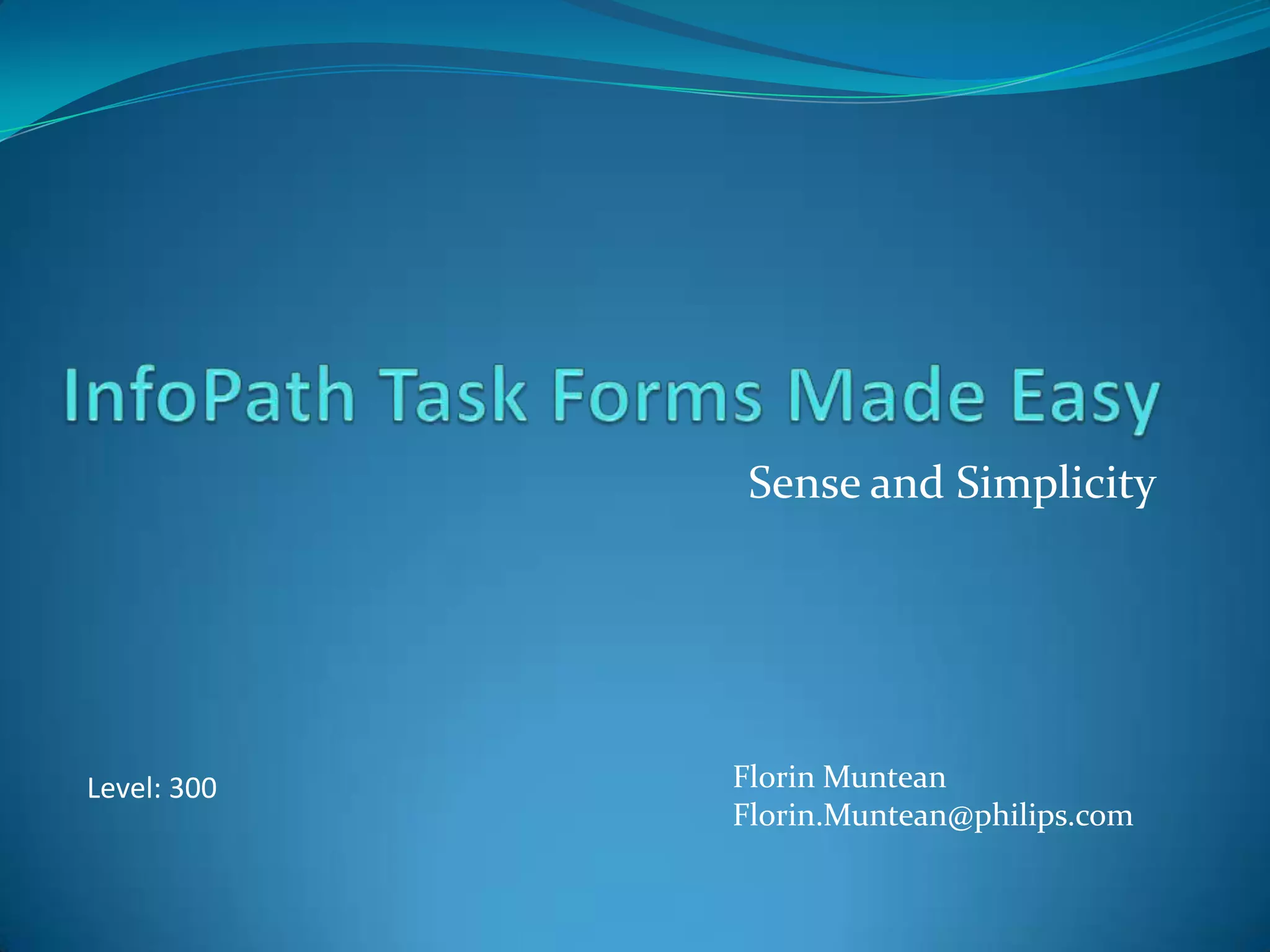 Sense And Simplicity Info Path Task Forms Made Easy | PPT