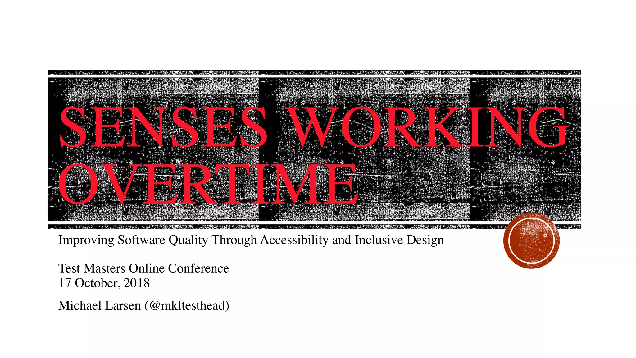 Senses Working Overtime - Improving Software Through Accessibility and ...