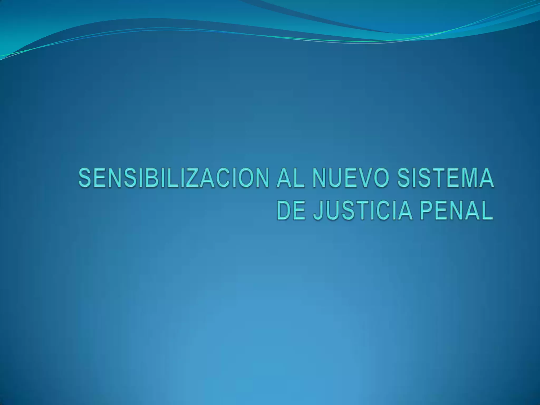 Sensibilizacion Al Nuevo Sistema De Justicia Penal Ppt