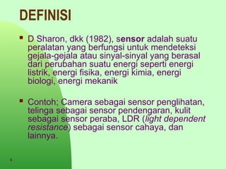 sensor adalah suatu peralatan yang berfungsi untuk mendeteksi gejala ...