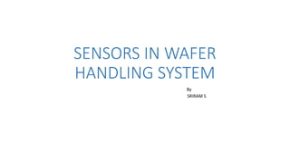 SENSORS IN WAFER HANDLING SYSTEMS .pptx