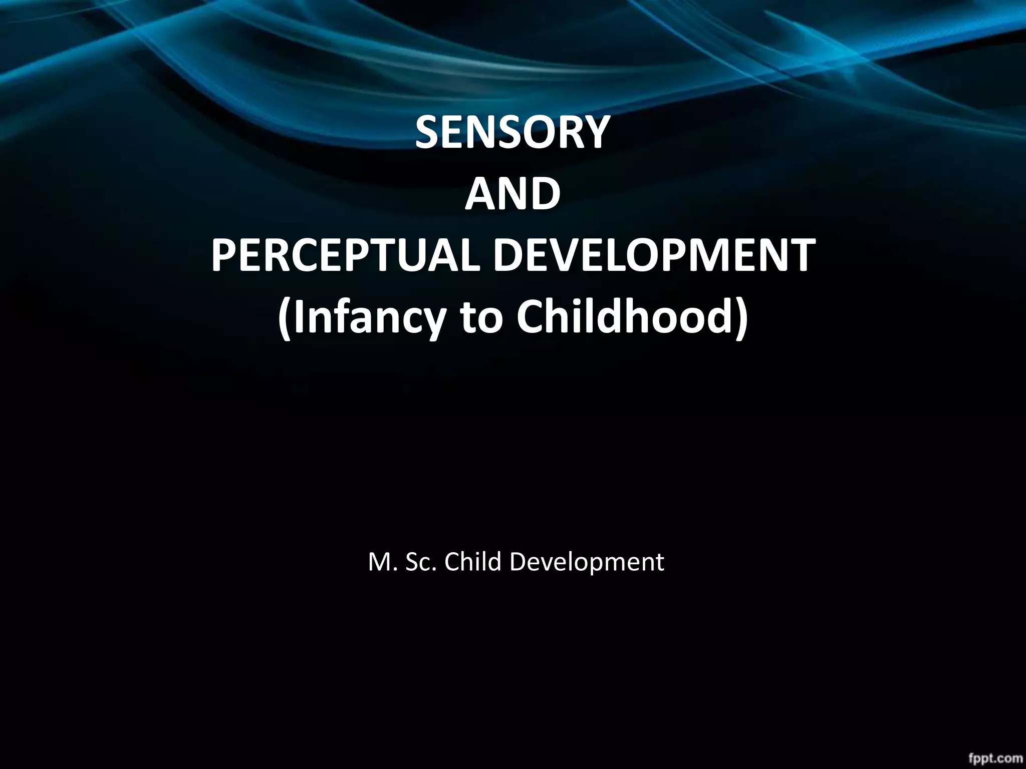 Sensory and perceptual development | PPTX