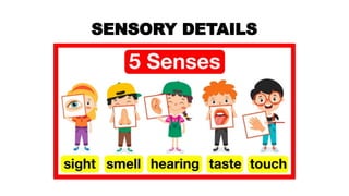 Sights, sounds, smells, tastes, touch Sensory Details | PPTX
