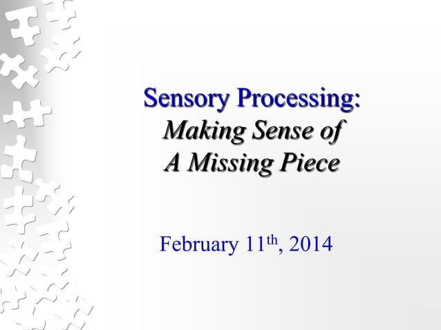 Sensory Processing - Making Sense of the Missing Piece - Melissa Bianchini | PPT